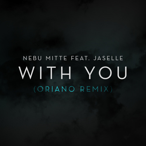 Stream NEBU MITTE FEAT. JASELLE - WITH YOU (ORIANO REMIX) [DÉEPALMA ...