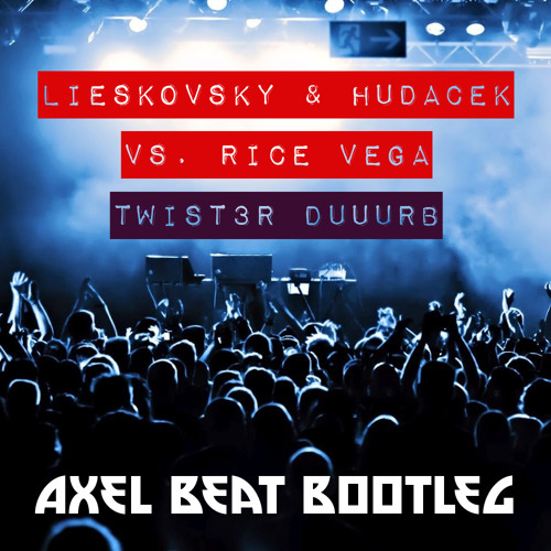 Stream Lieskovsky & Hudacek vs. Rice Vega - Twist3r Duuurb (Axel Beat ...