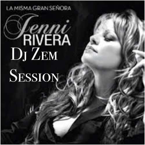 Stream DJ ZEM - La Gran Señora Jenni Rivera Session by DJ ZEM | Listen ...