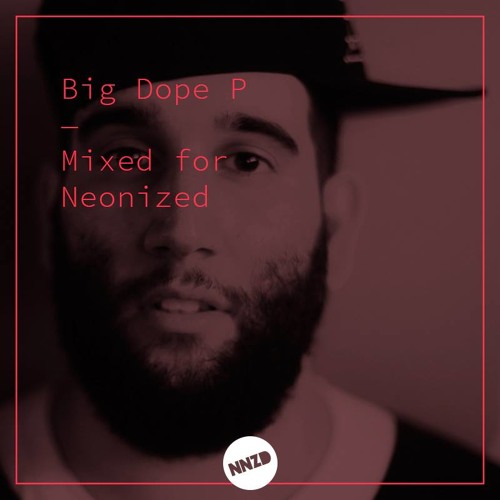 Stream Mixed for Neonized : Big Dope P by BIG DOPE P | Listen online ...