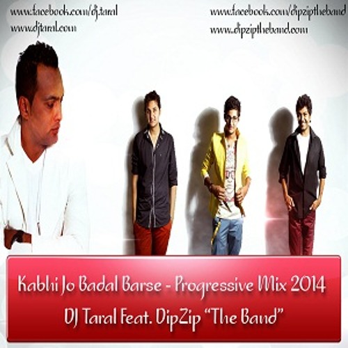Stream KABHI JO BADAL BARSE (PROGRESSIVE MIX) - DJ TARAL ft Dip Zip ...
