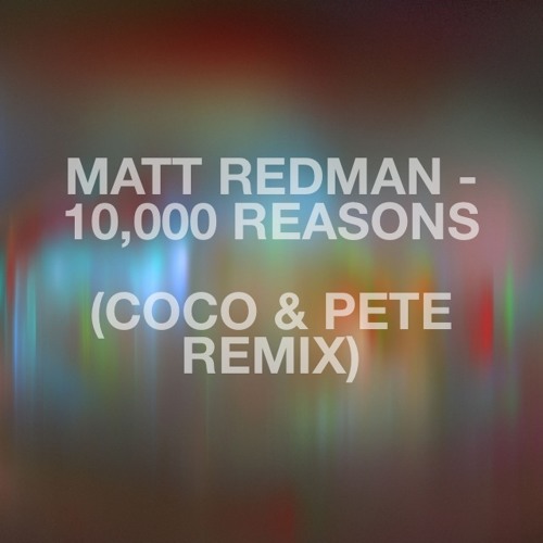 Stream Matt Redman - 10,000 Reasons (Coco & Pete Remix) by Axiom Falls ...
