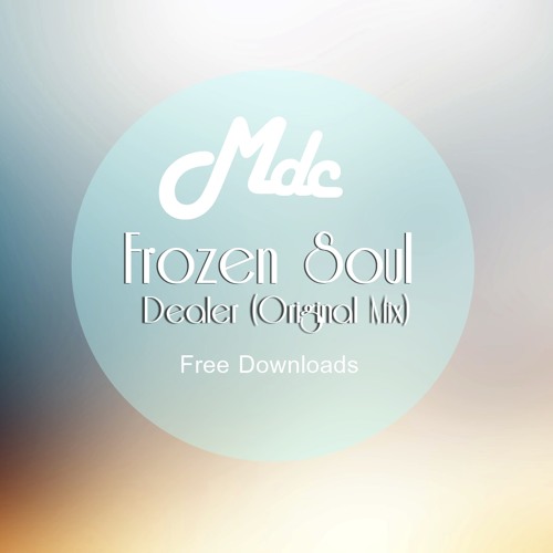 Stream Frozen Soul- Dealer (Original Mix) by MDC LABEL MEX | Listen ...