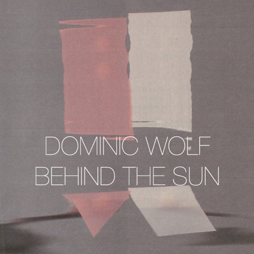 Dominic Wolf - Behind The Sun :: Indie Shuffle