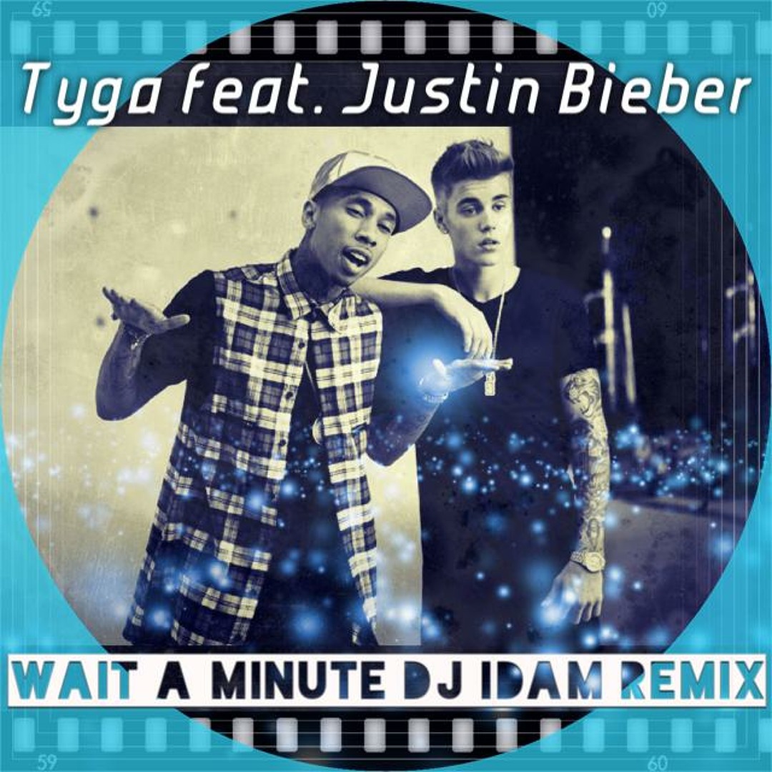 Stream Tyga feat. Justin Bieber - Wait A Minute (Dj Idam Remix).MP3 by ...