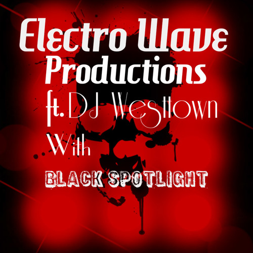 Stream Black Spotlight - Electro Wave Productions ft. DJ Westtown ...