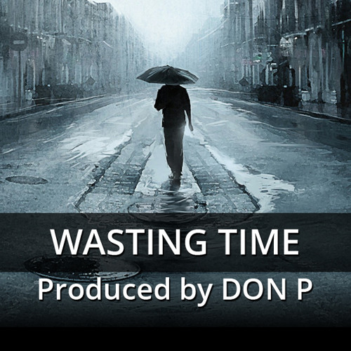 Stream DON P - Wasting Time Tagged (www.don - P.com) by DON-P | Listen ...
