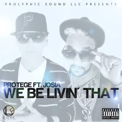 Stream "We Be Livin' That" Protege Ft. Josia by ProlyphicSound LLC ...