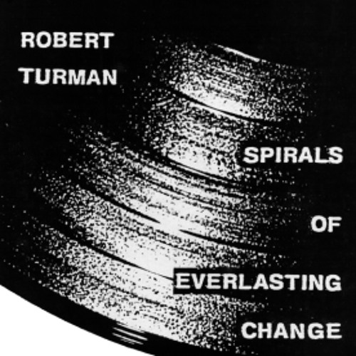 Stream ROBERT TURMAN - SPIRALS OF EVERLASTING CHANGE (OUT) **EXCERPT ...