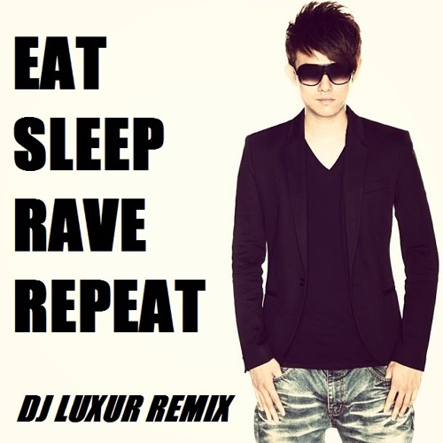 Stream EAT SLEEP RAVE REPEAT - DJ LUXUR REMIX (Preview) by DJ LUXUR ...