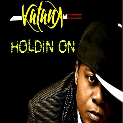 Stream Holdin On By Katana Da Don Listen Online For Free On Soundcloud