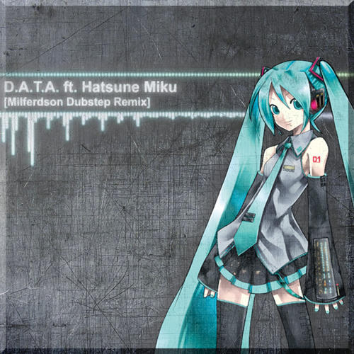 Stream Hatsune Miku - D.A.T.A. (Milferdson Dubstep Remix) [FREE ...