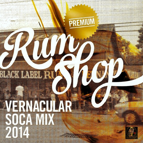 Stream VERNACULAR'S RUM SHOP SOCA MIX 2014 FIRST ROUNDS by Panthro ...