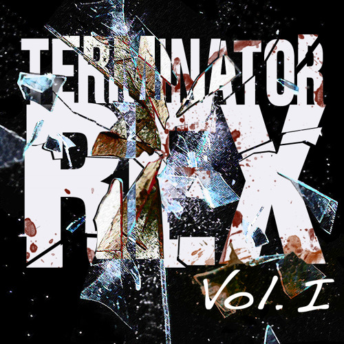 Stream Terminator Rex | Listen to Terminator-Rex Vol. 1 playlist online ...