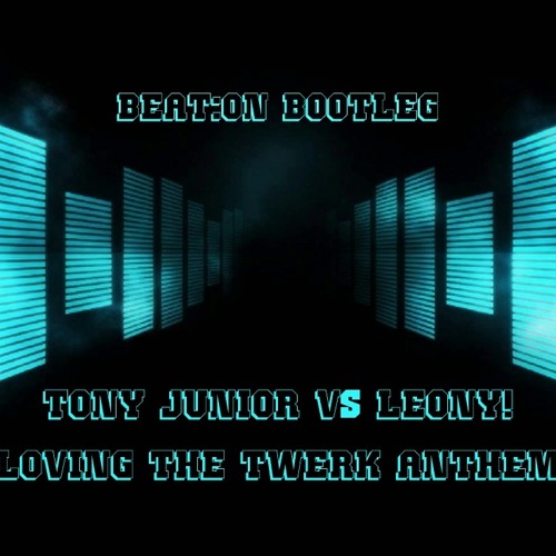 Stream Tony Junior Vs Leony-Loving the Twerk Anthem (BEAT:ON BOOTLEG ...