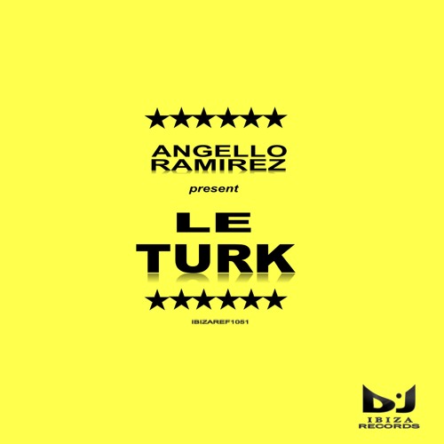 Stream Angello Ramírez - Le Turk (Original Mix)[DJ IBIZA RECORDS] by DJ ...