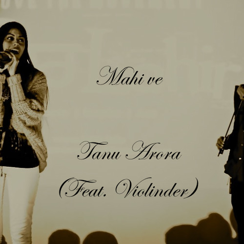Stream Mahi Ve (Cover)- Tanu Arora Feat. Raginder 'Violinder' by ...