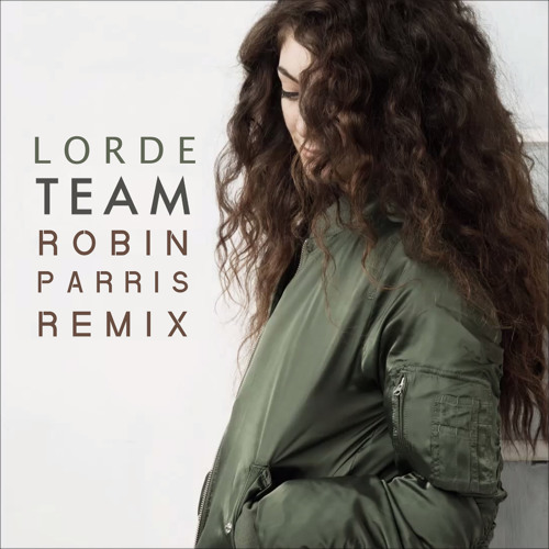 Stream Lorde - Team (Robin Parris Remix) by Robin Parris | Listen ...