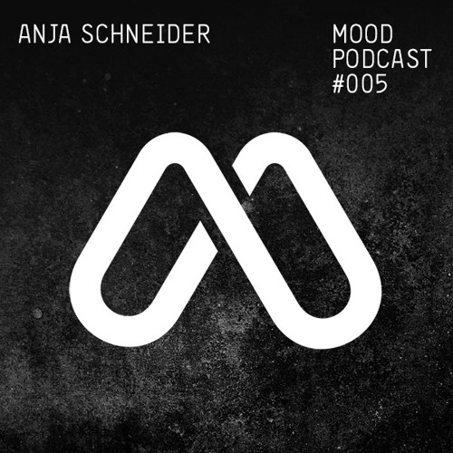 Stream MOOD Podcast 005 with Anja Schneider by Mood Records Official ... Stream MOOD Podcast 005 with Anja Schneider by Mood Records Official ...