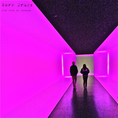 Work Drugs - The Good In Goodbye :: Indie Shuffle