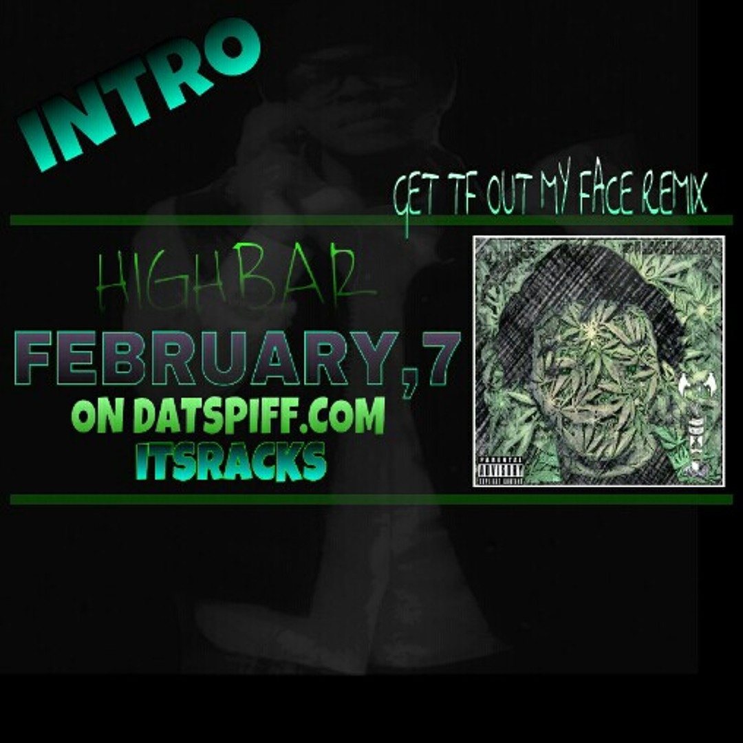 Stream RACKS - GET TF OUT MY FACE REMIX (INTRO HIGHBARS) by ...
