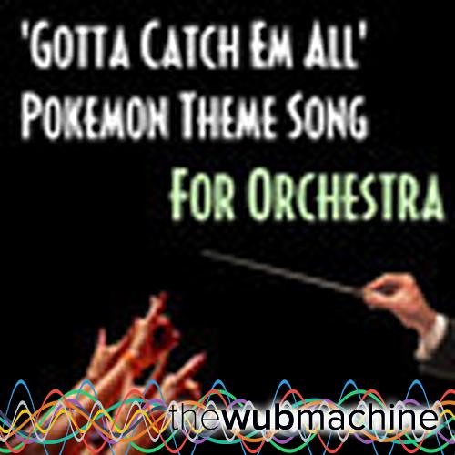 Stream Pokemon Theme Song 'Gotta Catch Em All' For Orchestra (Wub ...
