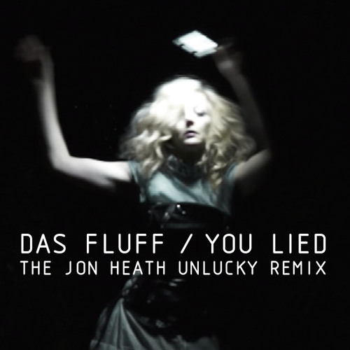 Stream Das Fluff - You Lied (The Jon Heath Unlucky Remix) by JonHeath ...