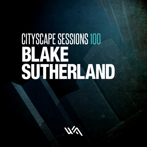 Stream Cityscape Sessions 100: Blake Sutherland by Cityscape Sessions ...