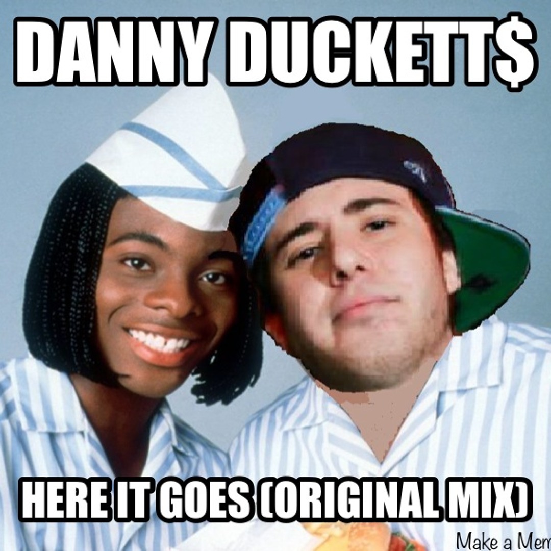 Stream Danny Duckett$ - Here It Goes (Original Mix) by DJ Danny Duckett ...