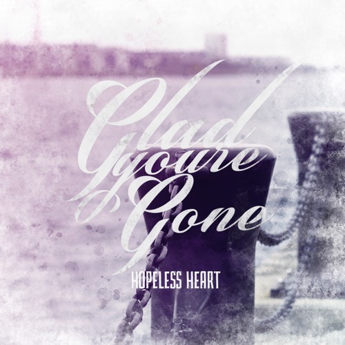 Stream Glad You're Gone - Hopeless Heart by Om | Listen online for free ...