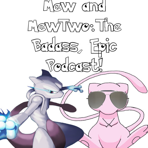 Stream Mew and MewTwo: The Badass Epic Podcast! Introduction by Badass ...
