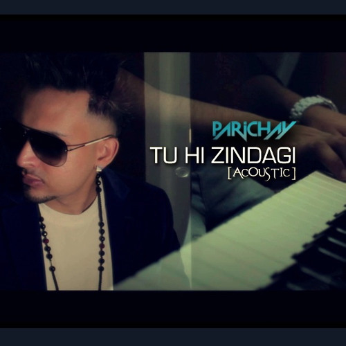 Tu Hi Zindagi (Acoustic) by PARICHAY | Parichay Online | Free Listening ...