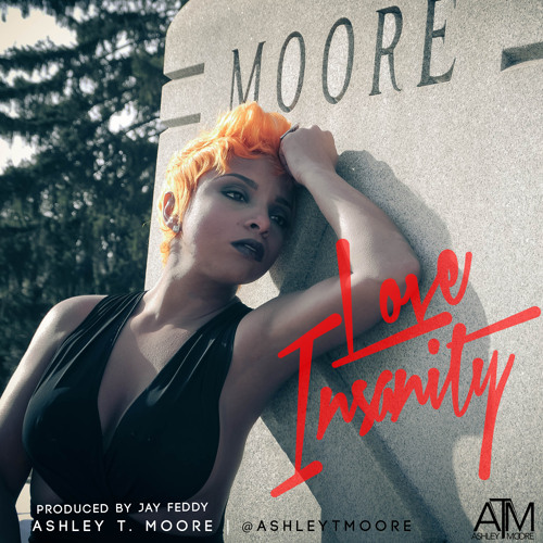 Stream Love Insanity - Ashley T Moore ATM Written: by Ashley Moore and ...