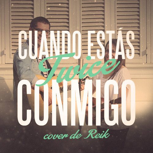 Stream Reik - Cuando estás conmigo (cover acústico by TWICE) by Twice ...