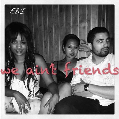 Stream We Ain't Friends by EB INGLIS | Listen online for free on SoundCloud