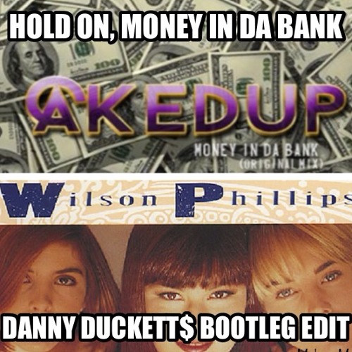 Stream Wilson Phillips vs. CAKED UP - Hold On, Money In Da Bank (Danny ...