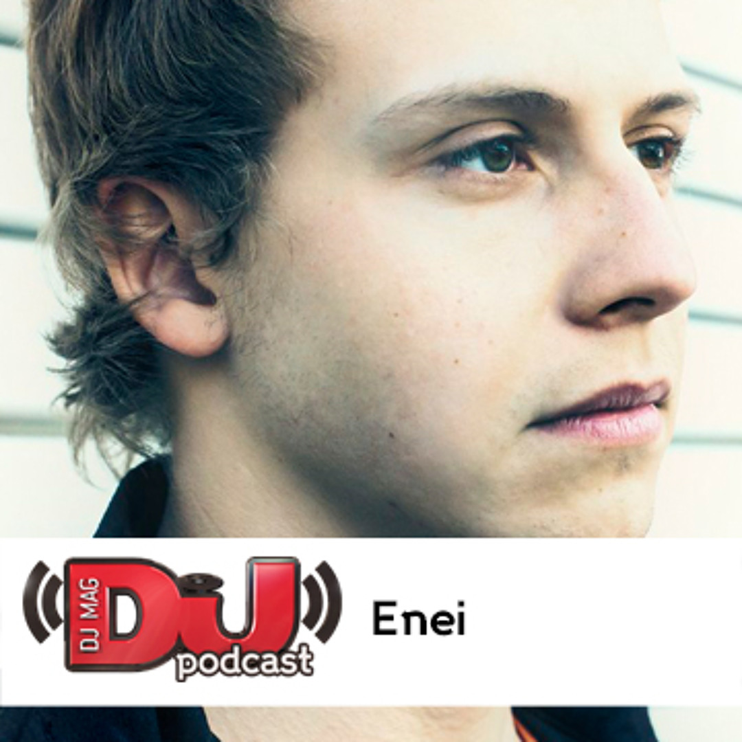 Stream DJ Mag Podcast: Enei by djmag | Listen online for free on SoundCloud