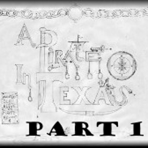 Stream A Pirate In Texas Part 1 by Spazmoid Dickie | Listen online for ...
