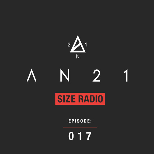 Stream AN21 Presents - Size Radio - Episode 017 by AN21 | Listen online ...