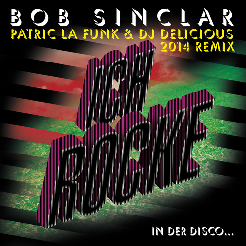 Stream Bob Sinclar - Ich Rocke (Patric La Funk & Dj Delicious 2014 ...