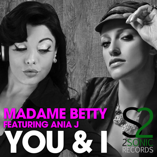 Stream Madame Betty Feat. Ania J - You&I (Preview) by 2SONIC Records ...