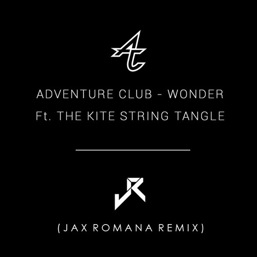 Stream Adventure Club ft. The Kite String Tangle - Wonder (Jax Romana ...