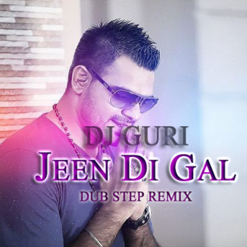 Stream Jeen Di Gal_Prab Gill_Dub Step_ReMix By Dj GuRi by Dj GuRi ...