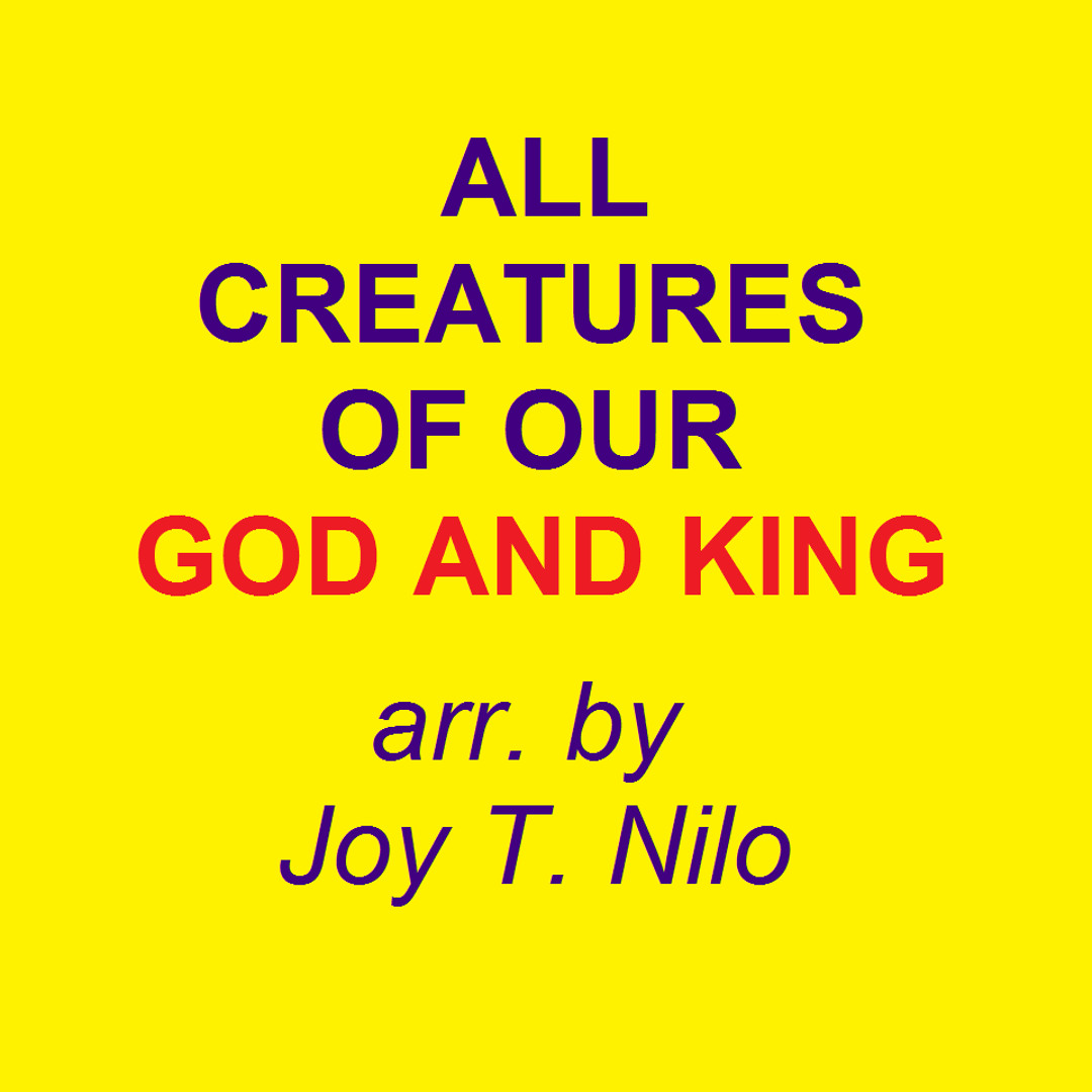 Stream ALL CREATURES OF OUR GOD AND KING arr. by Joy T. Nilo by Joy Nilo | Listen online for ...