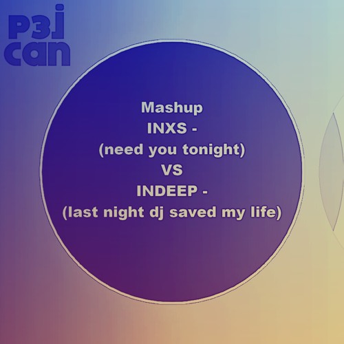 Stream Mashup INXS - (need You Tonight) VS INDEEP - (last Night Dj Saved My Life) by P3lican ...