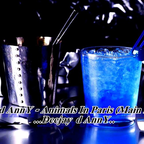 Stream Dj d AnnY - Animals In Paris (Main mix) ...Deejay d AnnY... by ...