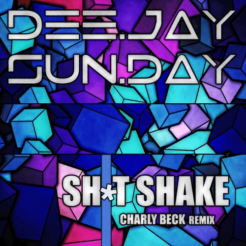 Stream Dee.Jay.Sun.Day. - Shit Shake (Charly Beck Mix) // Snippet [OUT ...