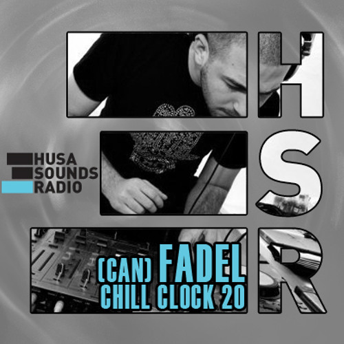 Stream HSR: Chill Clock 20: Fadel (CAN) by Husa Sounds | Listen online ...