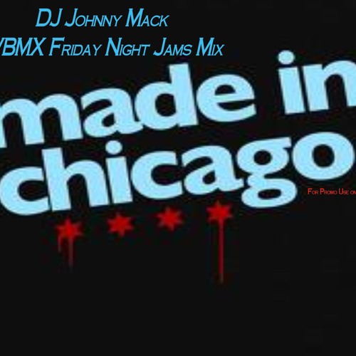 Stream Johnny Mack - WBMX Chicago (Friday Night Jams Mix) by DJ Johnny ...