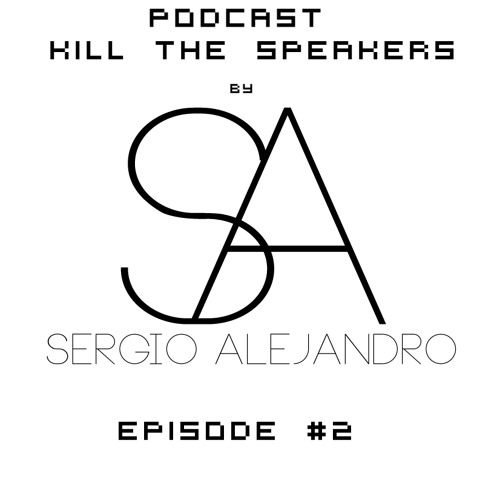Stream Kill The Speakers-Episode 2(Sergio Alejandro DJ) by ...